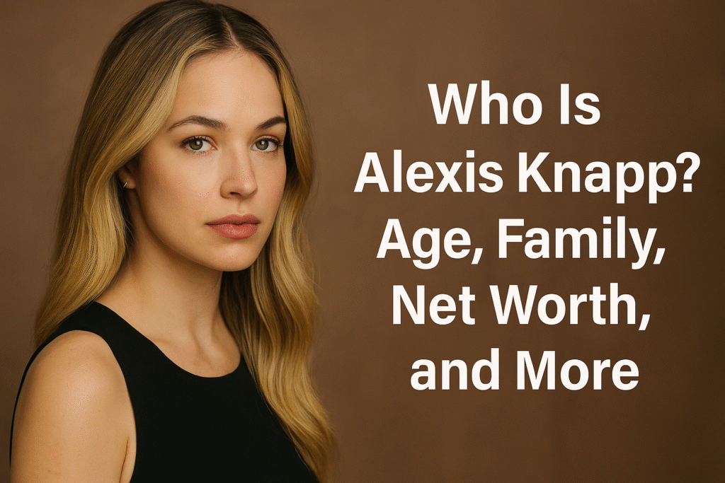 Who Is Alexis Knapp? Age, Family, Net Worth, and More - Bloopy